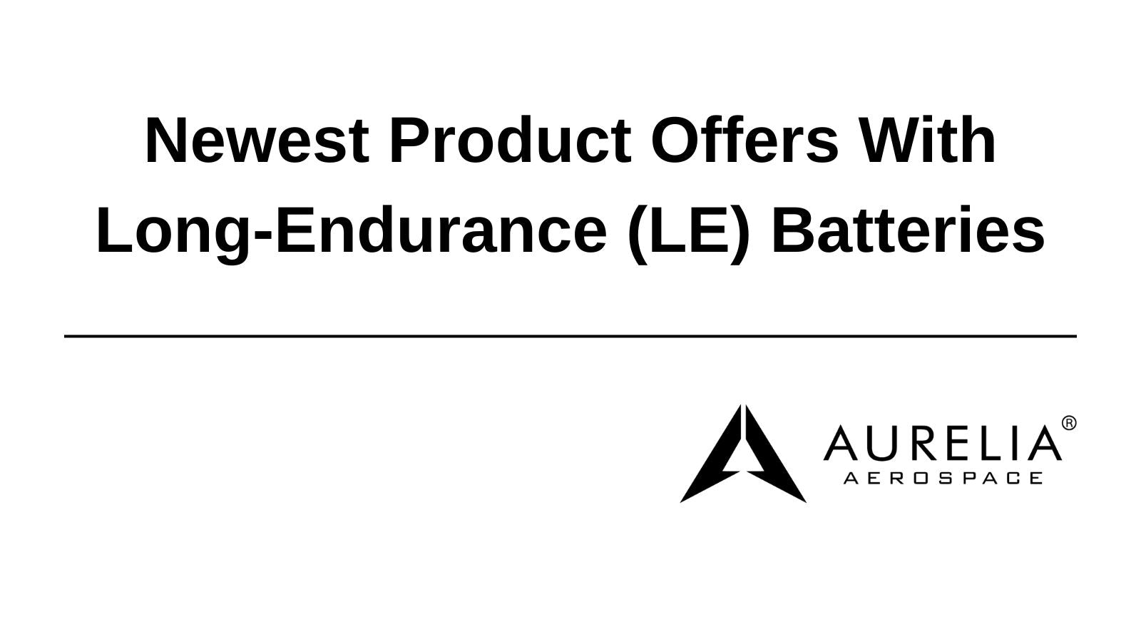 Newest product offers with long-endurance (LE) batteries – Aurelia ...